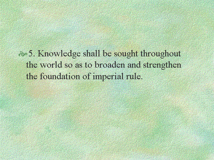 5. Knowledge shall be sought throughout the world so as to broaden and ...